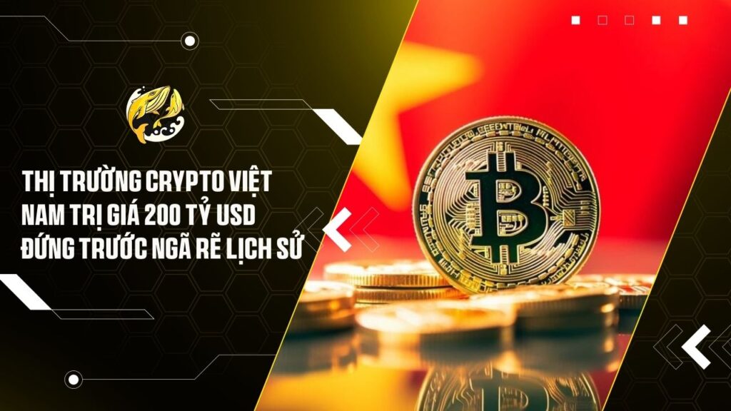 Thị Trường Crypto Việt Nam Trị Giá 200 Tỷ USD Đứng Trước Ngã Rẽ Lịch Sử ...